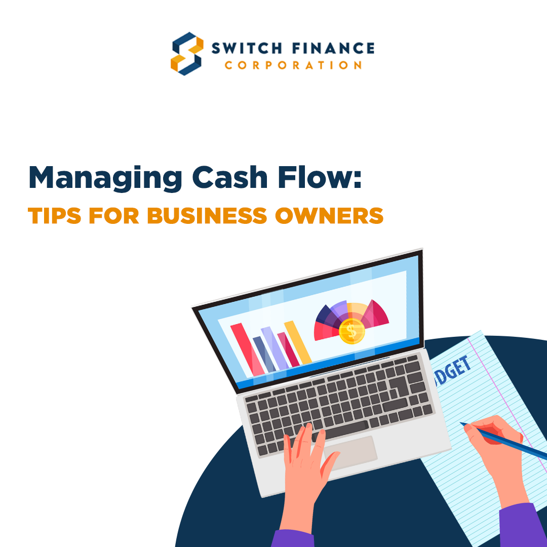 Managing Cash Flow: Tips for Business Owners - Switch Finance Corporation
